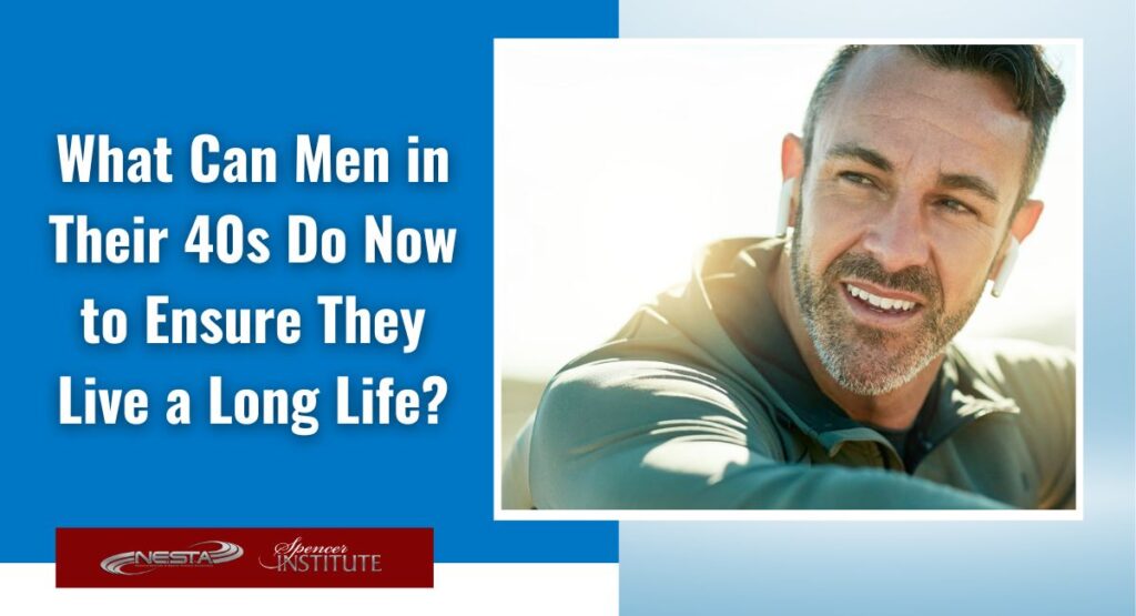 What Can Men in Their 40s Do Right Now to Ensure They Live Longer?